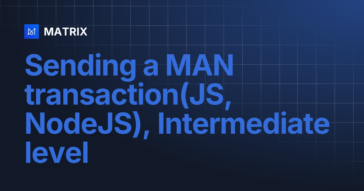Sending a MAN transaction(JS, NodeJS), Intermediate level | MATRIX